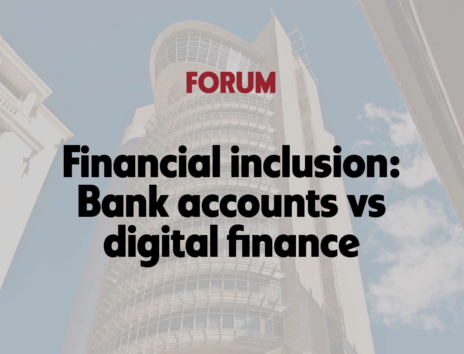 Financial inclusion: Bank accounts vs digital finance - BIZWEEK